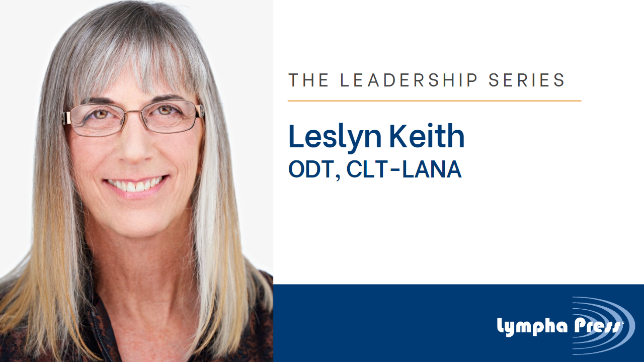 Lympha Press Leadership Series: Leslyn Keith, OTD, CLT-LANA
