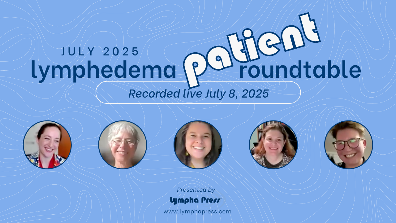 The Lymphedema Patient Roundtable: July 2025